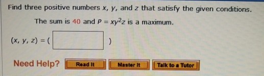 Solved Find three positive numbers x, y, and z that satisfy | Chegg.com