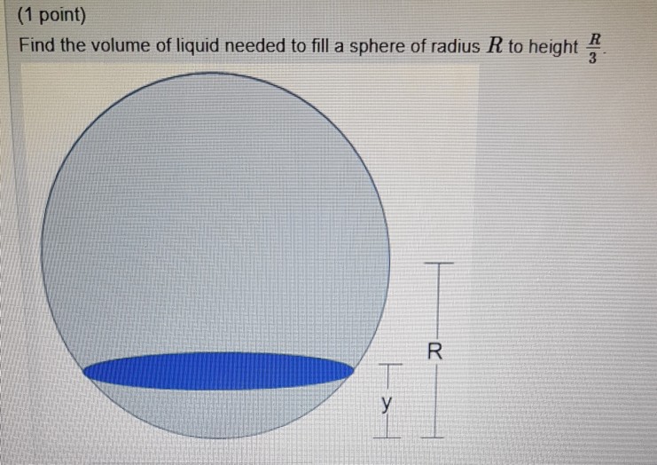 Solved (1 point) Find the volume of liquid needed to fill a | Chegg.com Solved (1 point) Find the volume of liquid needed to fill a | Chegg.com