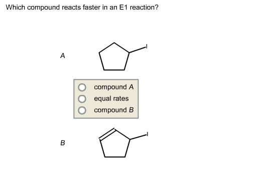Solved Which compound reacts faster in an E1 reaction? | Chegg.com