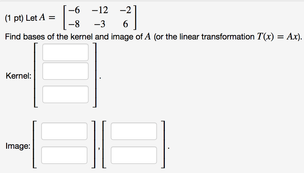 Solved Find bases of the kernel and image of A (or the | Chegg.com
