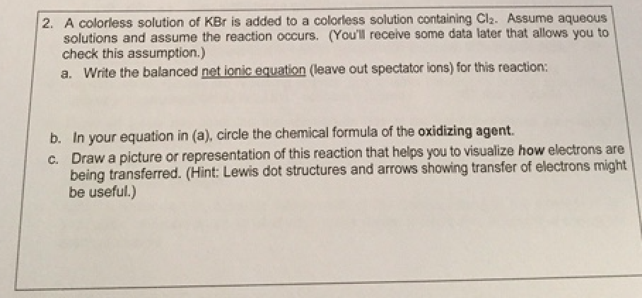 Solved 2. A colorless solution of KBr is added to a | Chegg.com