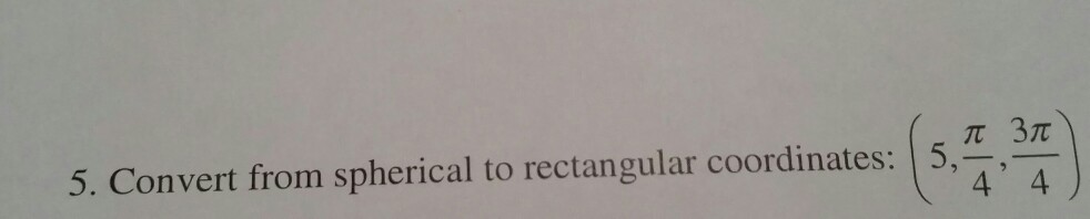 Solved 5. Convert from spherical to rectangular coordinates: | Chegg.com