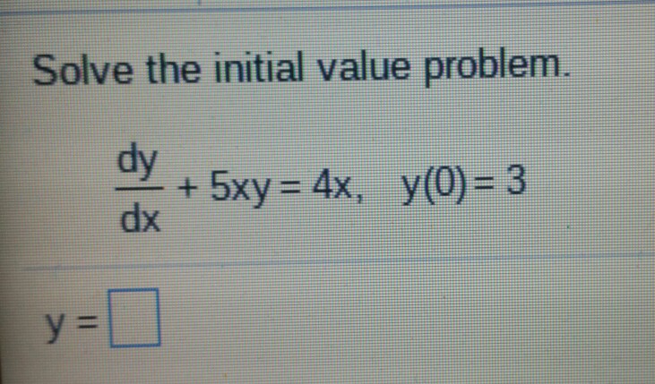 Solved Solve the initial value problem dy dx + 5xy = 4x, | Chegg.com
