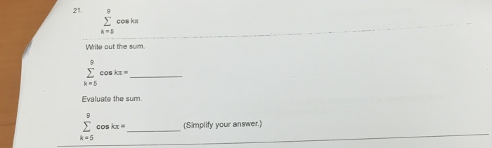 Solved Sigma_k = 5^9 cos k pi Write ou the sum. Sigma_k = | Chegg.com