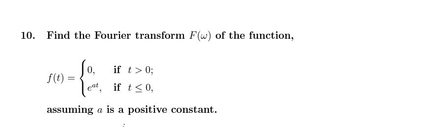 Solved 10. Find the Fourier transform F(w) of the function, | Chegg.com