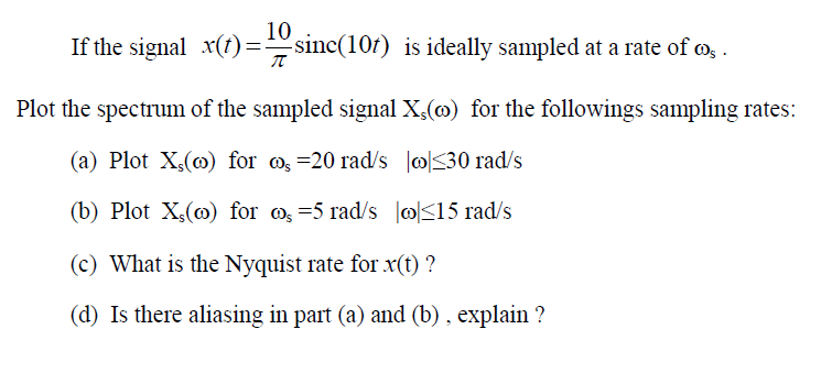 Solved If the signal x(t) = 10/pi sinc(10t) is ideally | Chegg.com