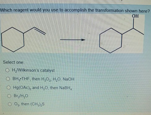 Solved Which reagent would you use to accomplish the | Chegg.com