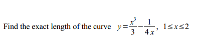 Solved Find the exact length of the curve y = x3/3-1/4x, 1 | Chegg.com
