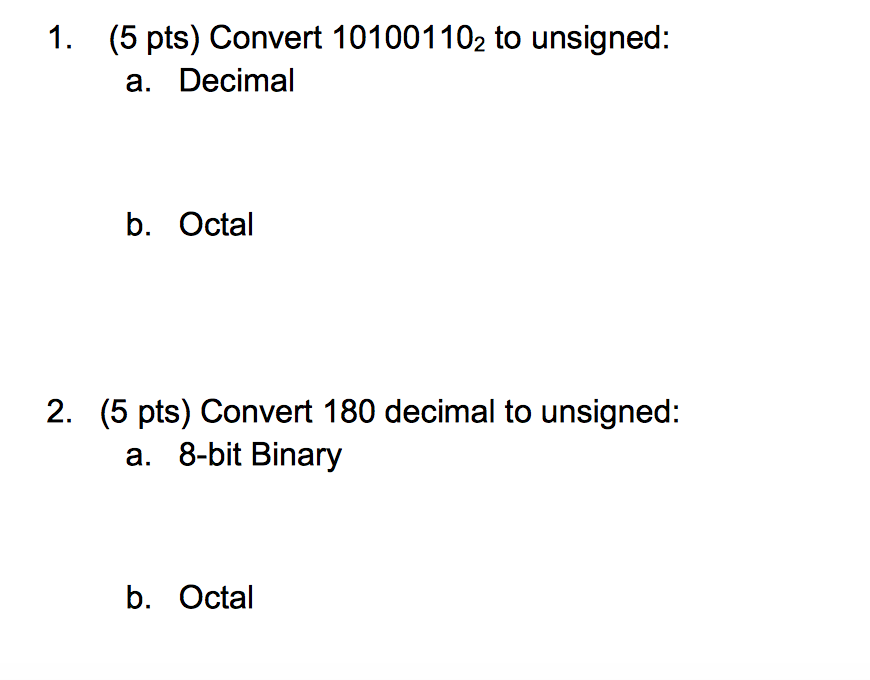 Solved 1. (5 pts) Convert 101001102 to unsigned: a. Decimal | Chegg.com Solved 1. (5 pts) Convert 101001102 to unsigned: a. Decimal | Chegg.com