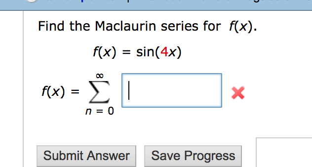 Solved Find the Maclaurin series for f(x). f(x) = sin(4x) | Chegg.com