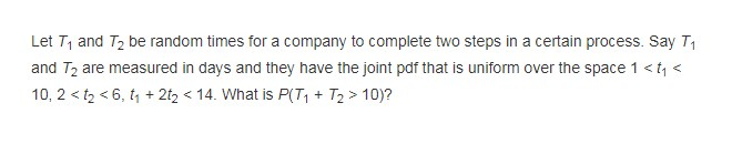 Solved Let Ti and T2 be random times for a company to | Chegg.com