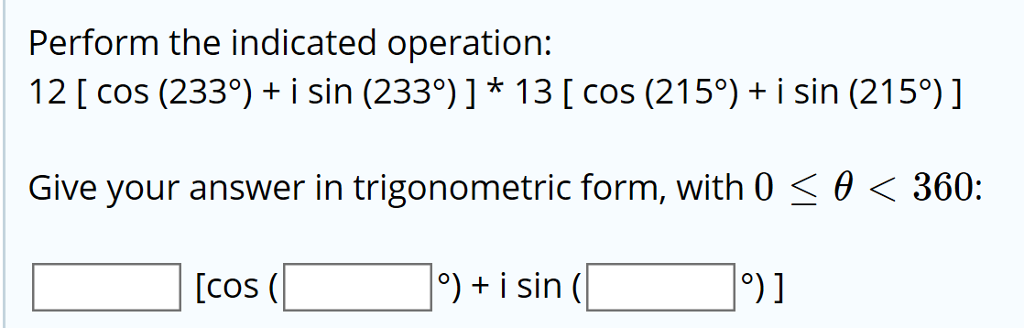 Solved Perform the indicated operation: 14 [ cos (100°) + i | Chegg.com