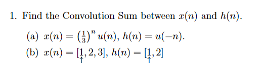 Solved Find the Convolution Sum between x(n) and h(n). x(n) | Chegg.com