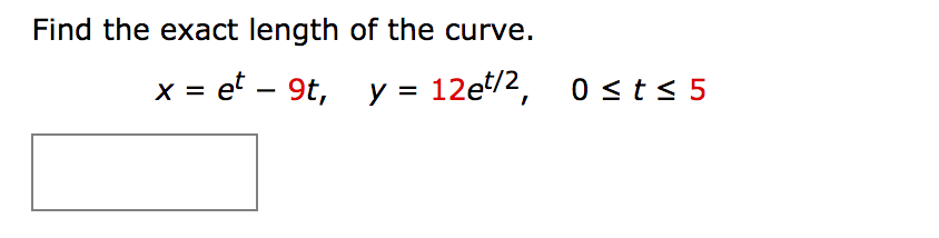 Solved Find the exact length of the curve. x = e^t - 9t, y | Chegg.com