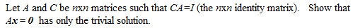 Solved Let A and C be nxn matrices such that CA=I (the nxn | Chegg.com