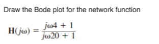 Solved Draw the Bode plot for the network function H(j | Chegg.com