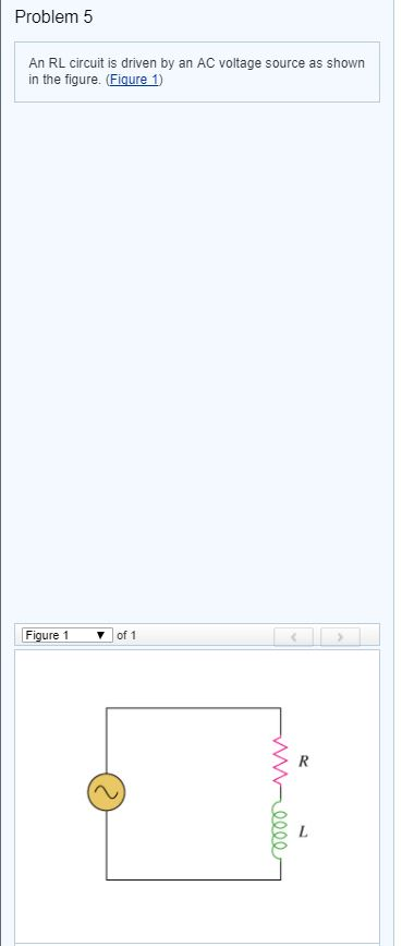 Solved Problem 5 An RL circuit is driven by an AC voltage | Chegg.com