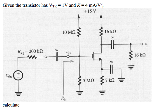 Solved Given the transistor has VTR 1V and K- 4 mA/V2 +15 V | Chegg.com