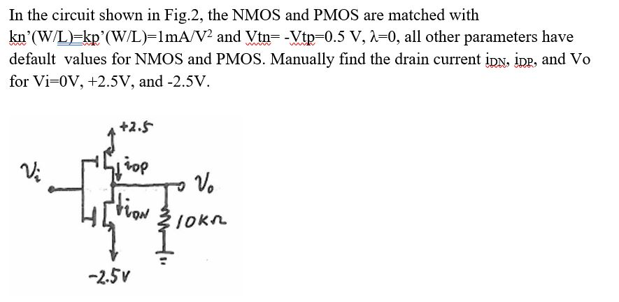 Solved In the circuit shown in Fig.2, the NMOS and PMOS are | Chegg.com