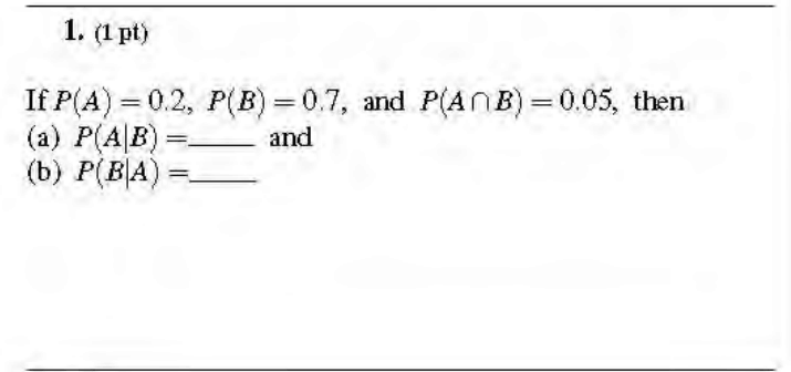 Solved 1. (1 pt) IfP(A) = 0.2, P(B)= 0.7, and P(AnB)= 0.05, | Chegg.com