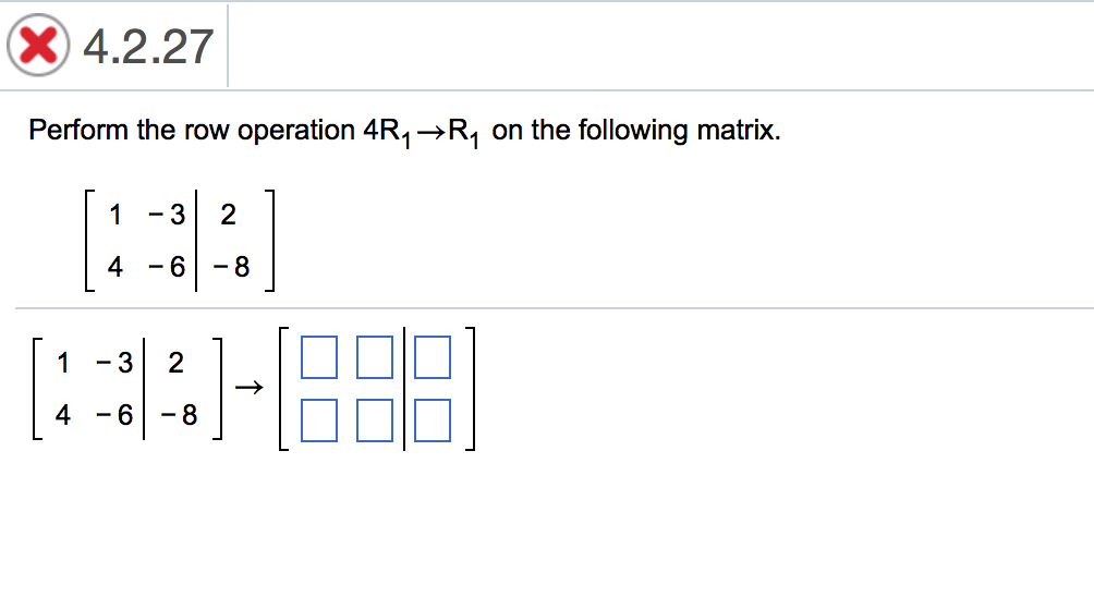 Solved X) 4.2.27 Perform the row operation 4R1 →A, on the | Chegg.com