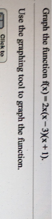 Solved Graph the function f(x) = 2x(x - 3)(x + 1) Use the | Chegg.com