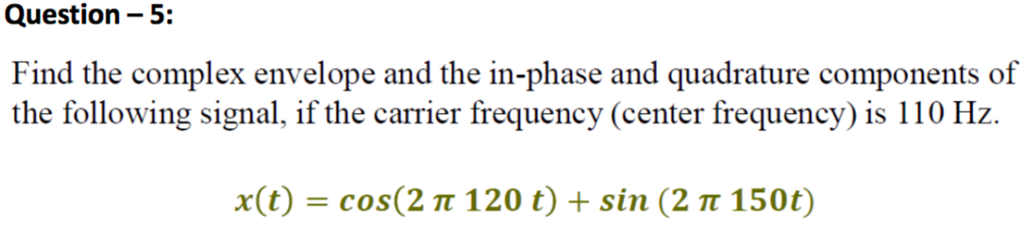 Solved Question 5: Find the complex envelope and the | Chegg.com