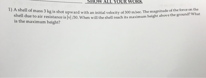 Solved A shell of mass 3 kg is shot upward with an initial | Chegg.com