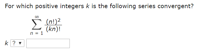 Solved For which positive integers k is the following series | Chegg.com