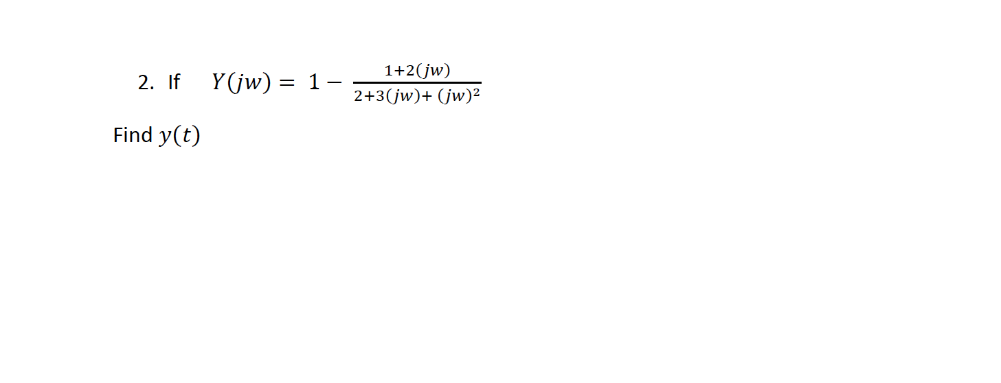 Solved If Y(jw) = 1 - 1 +2(jw)/2 + 3(jw) + (jw)^2 Find y(t) | Chegg.com