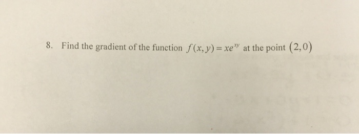 Solved Find the gradient of the function f(x,y) = xe^xy at | Chegg.com