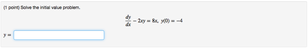Solved Solve the initial value problem. dy/dx - 2xy = 8x, | Chegg.com