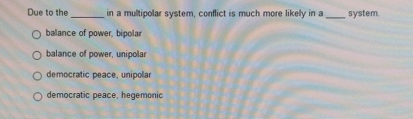 Solved Due to the in a multipolar system, conflict is much | Chegg.com