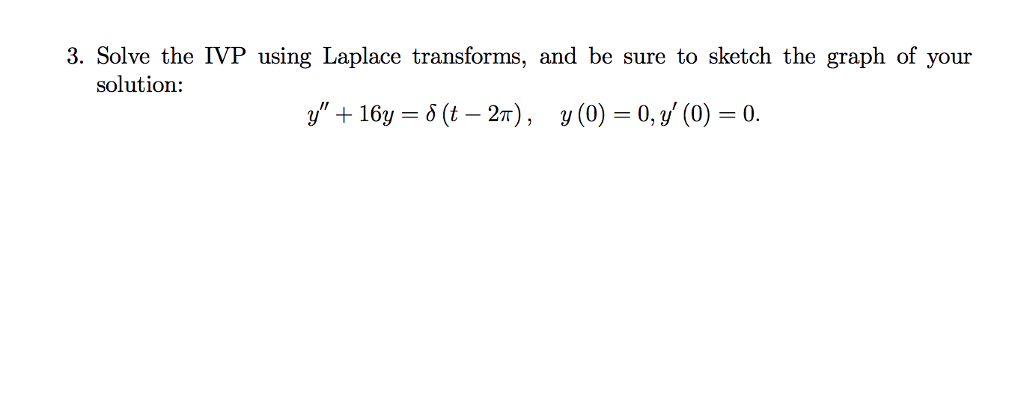Solved 3. Solve the IVP using Laplace transforms, and be | Chegg.com