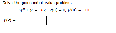 Solved Solve the given initial-value problem. 5y + y = -6x, | Chegg.com