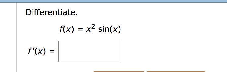 Solved Differentiate. f(x) - x2 sin(x) f(x) | Chegg.com