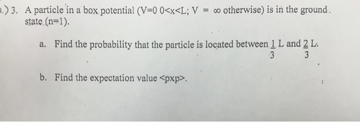 Solved A particle in a box potential (V=0 0 less than x less | Chegg.com
