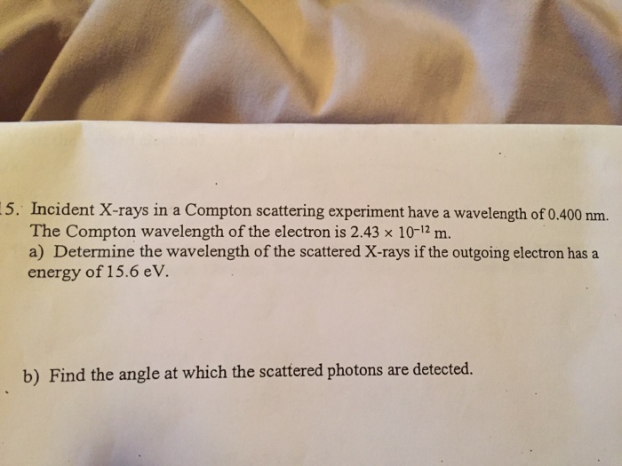 Solved 5. Incident X-rays in a Compton scattering experiment | Chegg.com