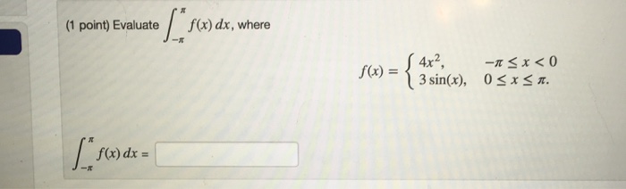 Solved Evaluate integral+-pi^pi f(x) dx, where f(x) = | Chegg.com