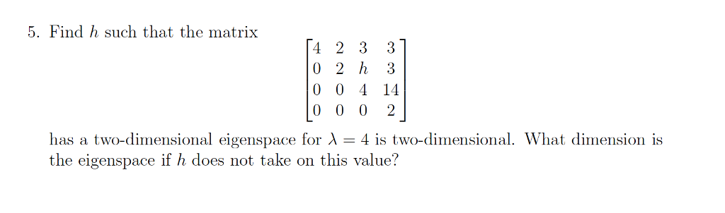 Solved Find h such that the matrix [4 0 0 0 2 2 0 0 3 h 4 | Chegg.com