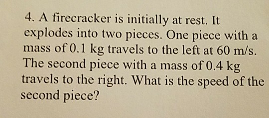 Solved 4. A firecracker is initially at rest. It explodes | Chegg.com