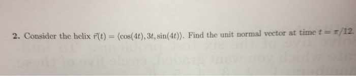 Solved Consider the helix r(t) = (cos(4t),3t,sin(4t). Find | Chegg.com