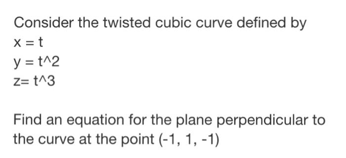 Solved Consider the twisted cubic curve defined by x = t y | Chegg.com