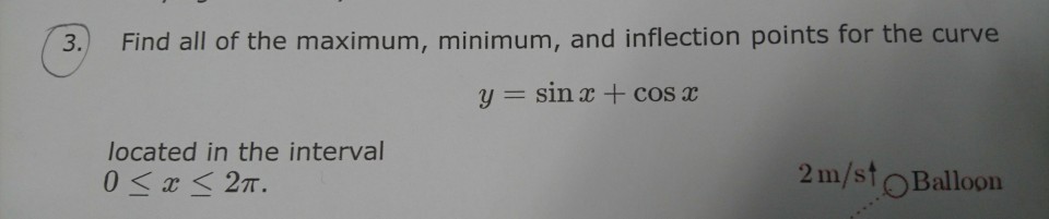 Solved Find all of the maximum, minimum, and inflection | Chegg.com