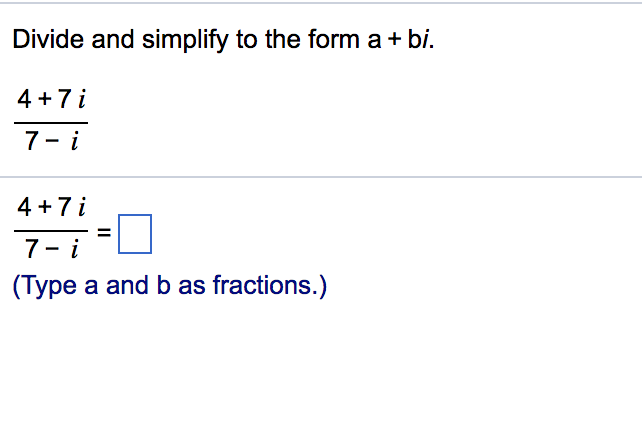 Solved Divide and simplify to the form a + bi. 4 +7 i 7-i | Chegg.com