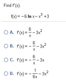 Solved Find f'(x). A. f'(x) = 6/x - 3x^2 B. f'(x) = -6/x - | Chegg.com