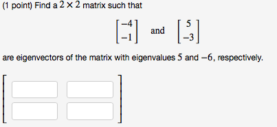 Solved (1 point) Find a 2 X 2 matrix such that は1 -4 1:/ and | Chegg.com