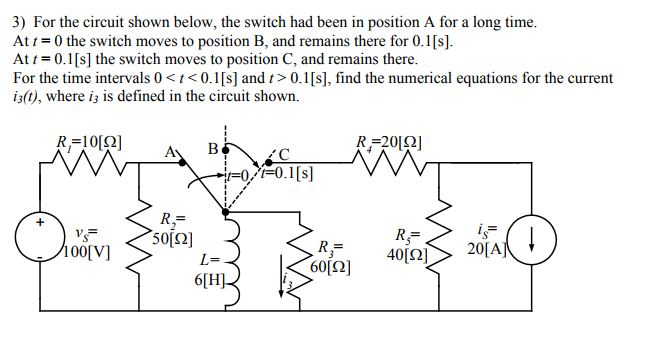 Solved 3) For the circuit shown below, the switch had been | Chegg.com