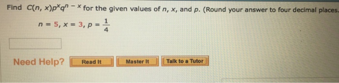 Solved Find C(n, x)p^x q^n - x for the given values of n, x, | Chegg.com