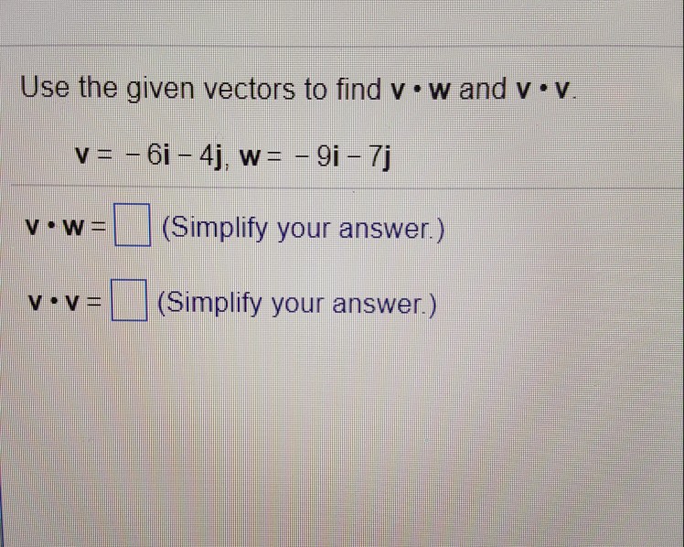 Solved Use the given vectors to find v·w and v-v v-w = | | | Chegg.com